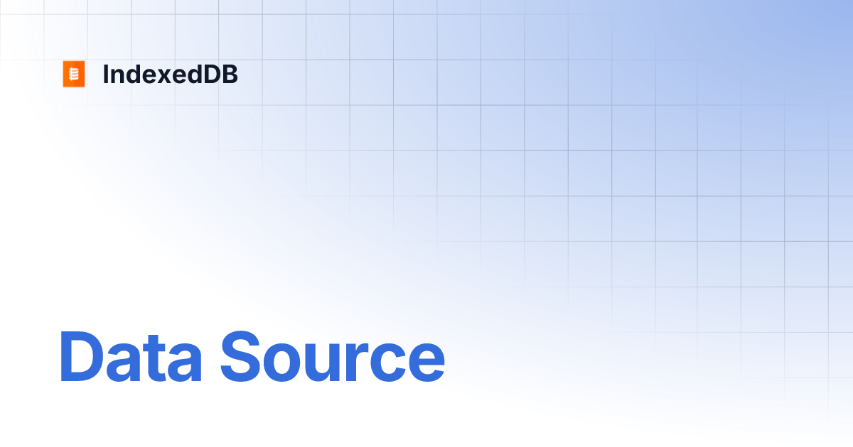 Data Source | IndexedDB