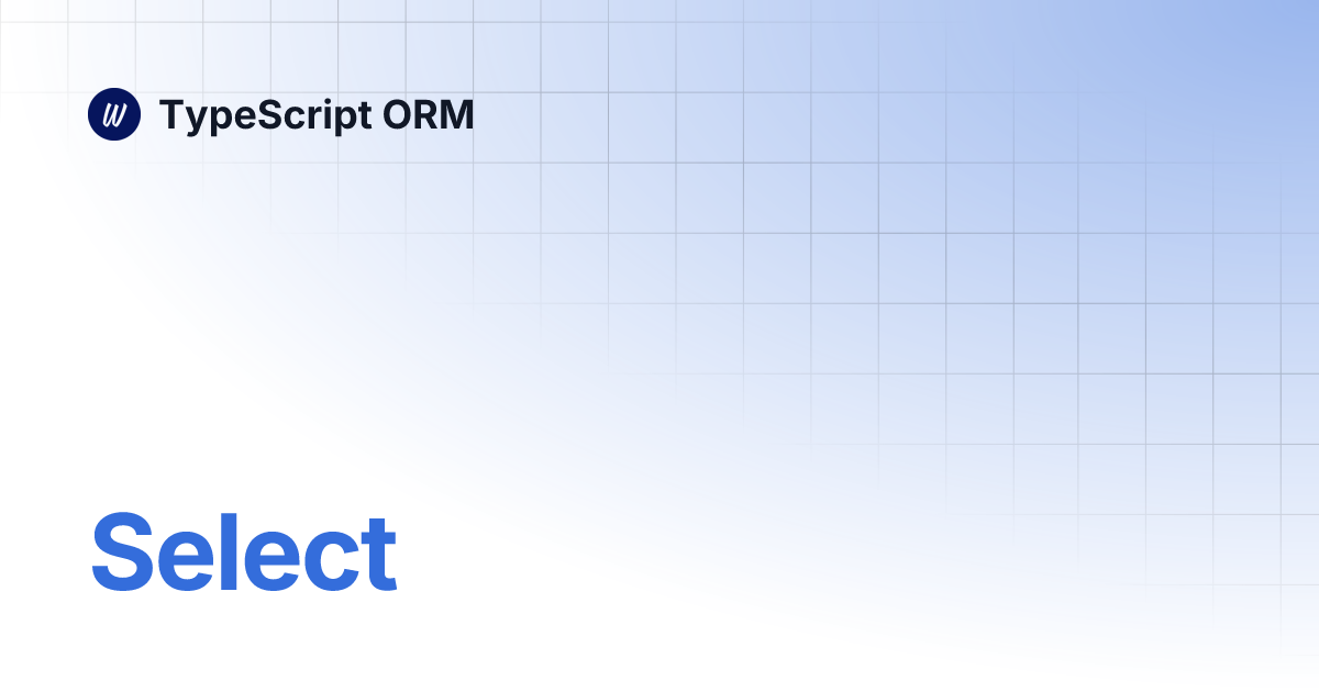 Select | TypeScript ORM