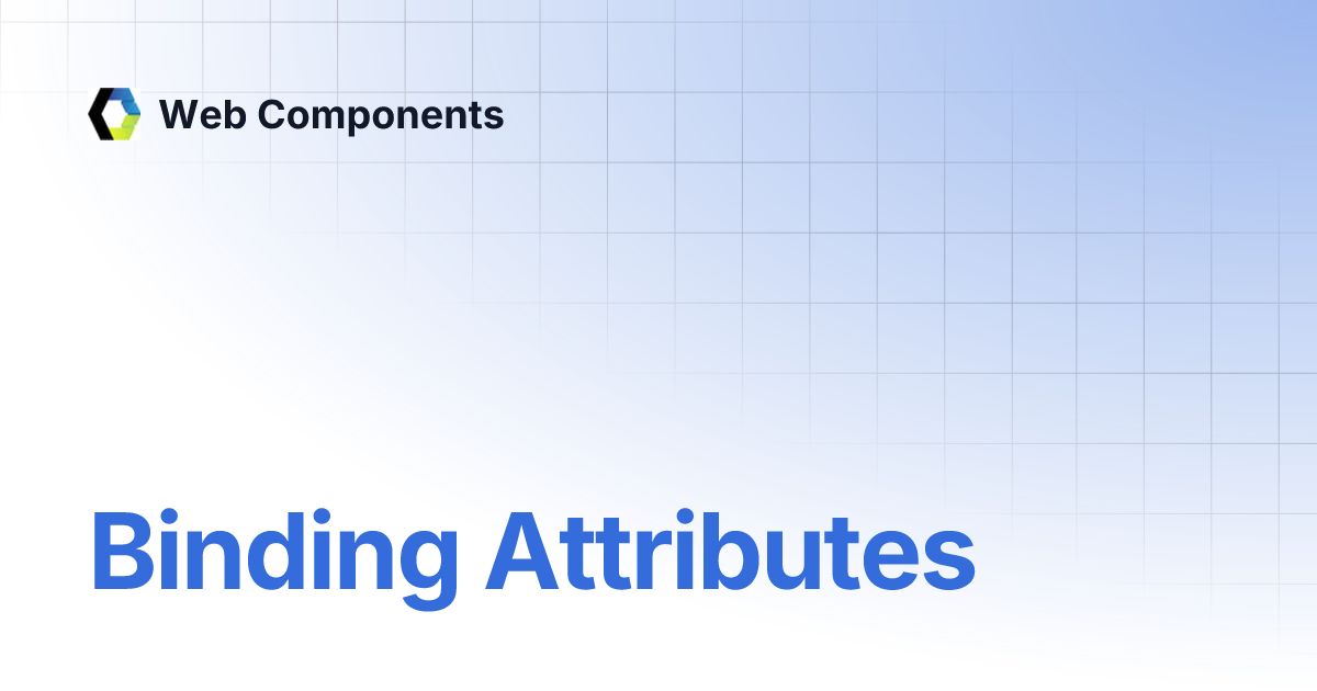 Binding Attributes | Web Components Binding Attributes | Web Components